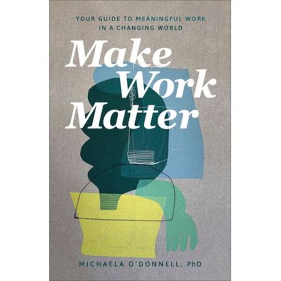 O'Donnell Michaela Phd | Other | Make Work Matter Your Guide To ...